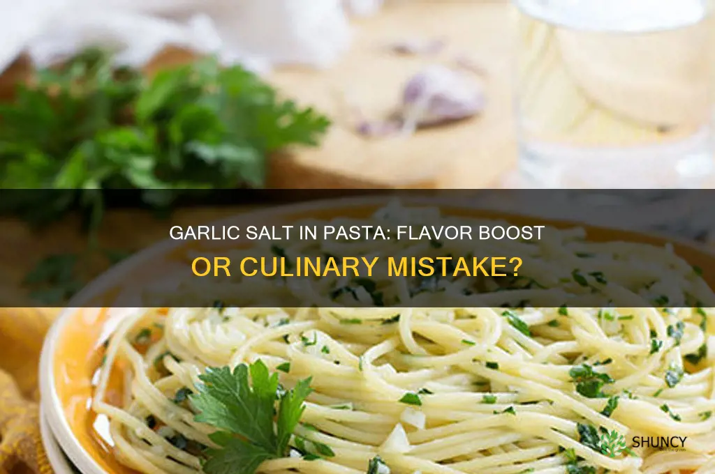 Garlic Salt In Pasta: Flavor Boost Or Culinary Mistake? | ShunCy