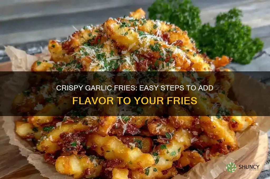 Crispy Garlic Fries: Easy Steps To Add Flavor To Your Fries | ShunCy