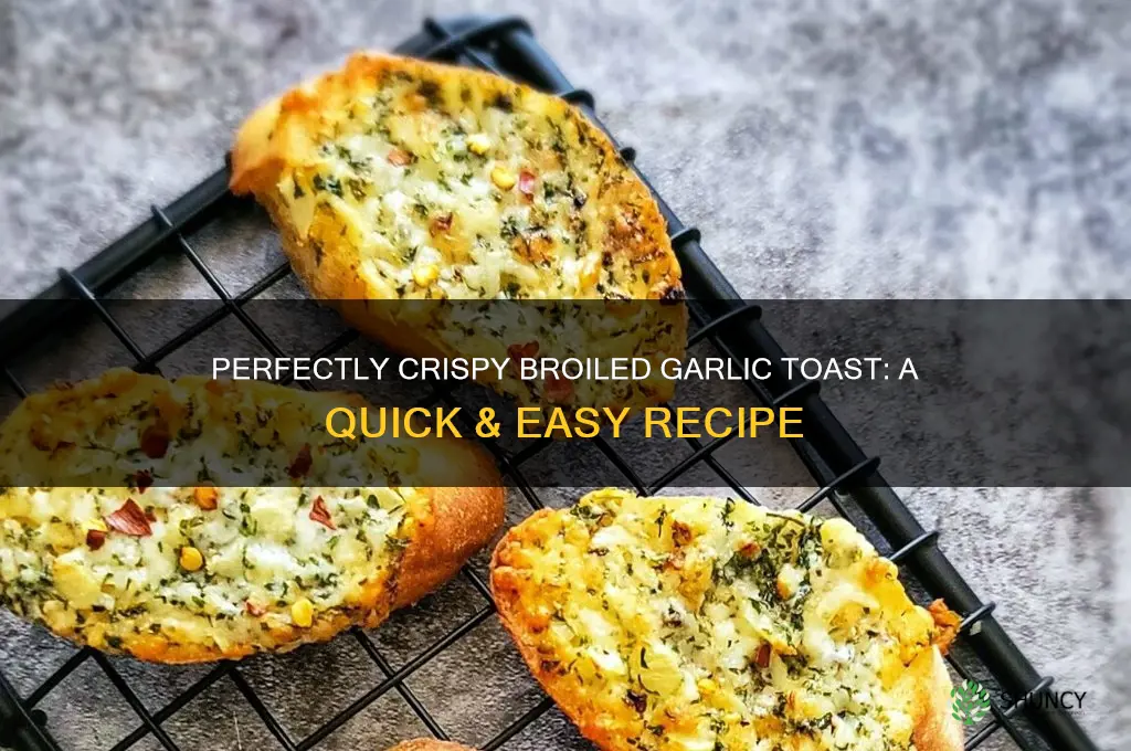 Perfectly Crispy Broiled Garlic Toast: A Quick & Easy Recipe | ShunCy