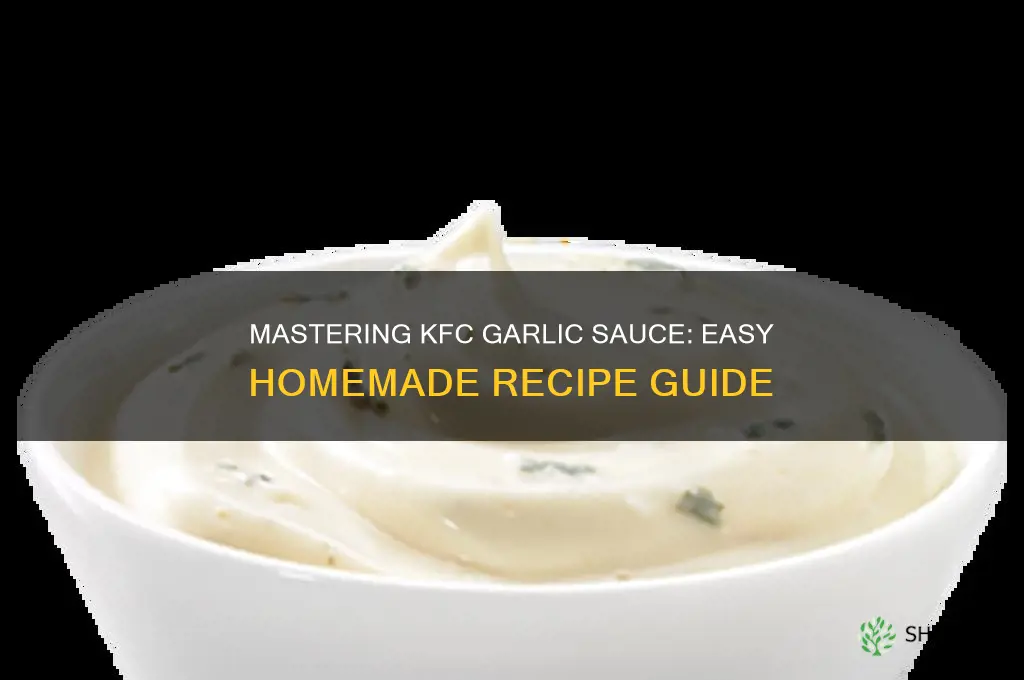 Mastering Kfc Garlic Sauce: Easy Homemade Recipe Guide | ShunCy