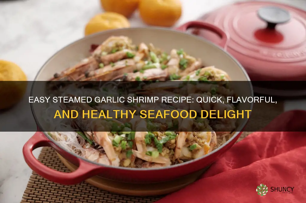Easy Steamed Garlic Shrimp Recipe: Quick, Flavorful, And Healthy ...