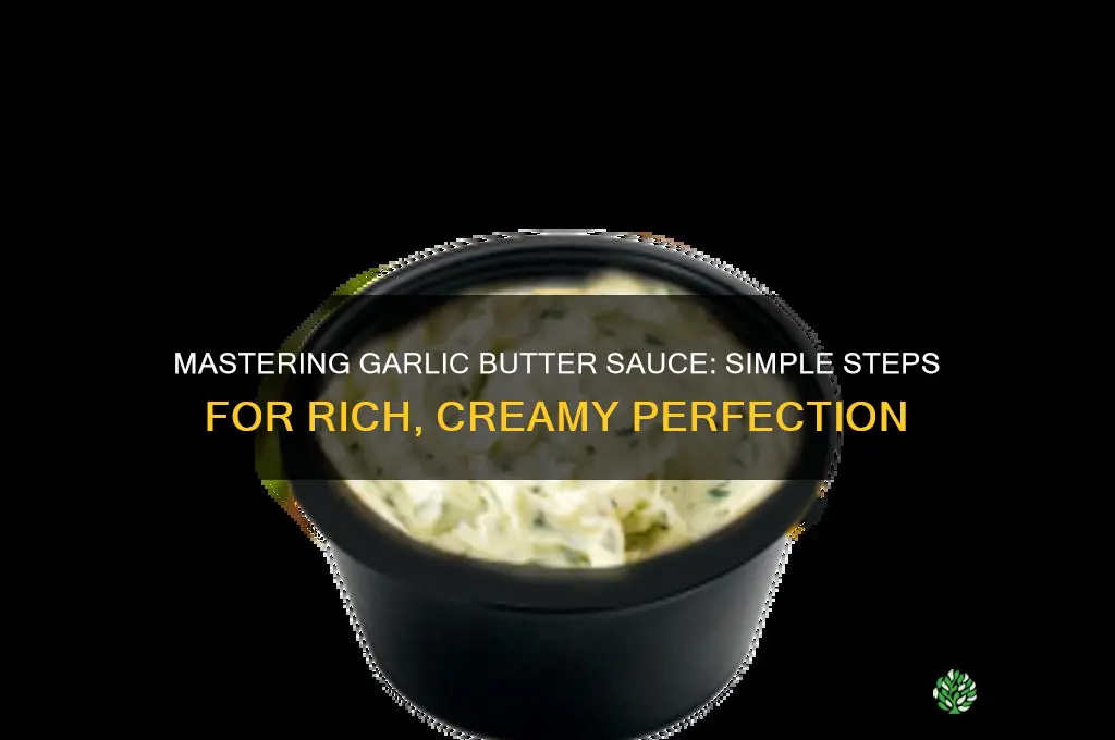 Mastering Garlic Butter Sauce: Simple Steps For Rich, Creamy Perfection ...