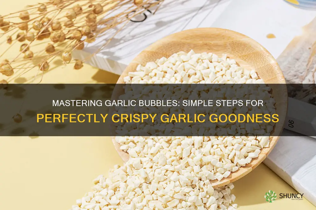 Mastering Garlic Bubbles: Simple Steps For Perfectly Crispy Garlic ...