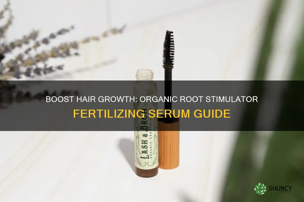 Boost Hair Growth: Organic Root Stimulator Fertilizing Serum Guide | ShunCy