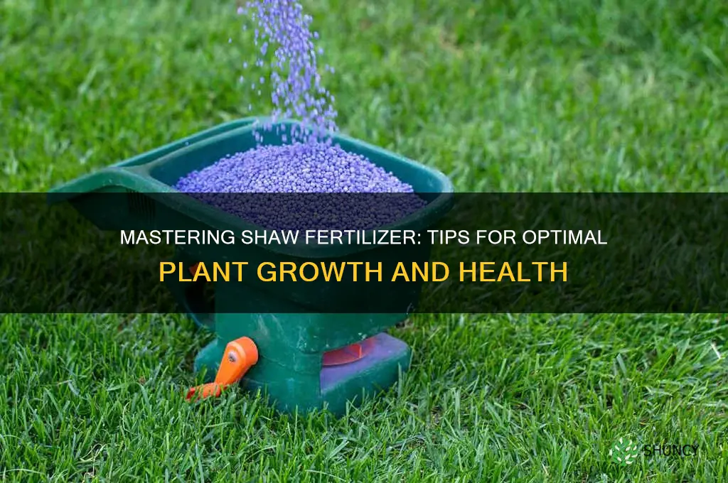Mastering Shaw Fertilizer: Tips For Optimal Plant Growth And Health ...